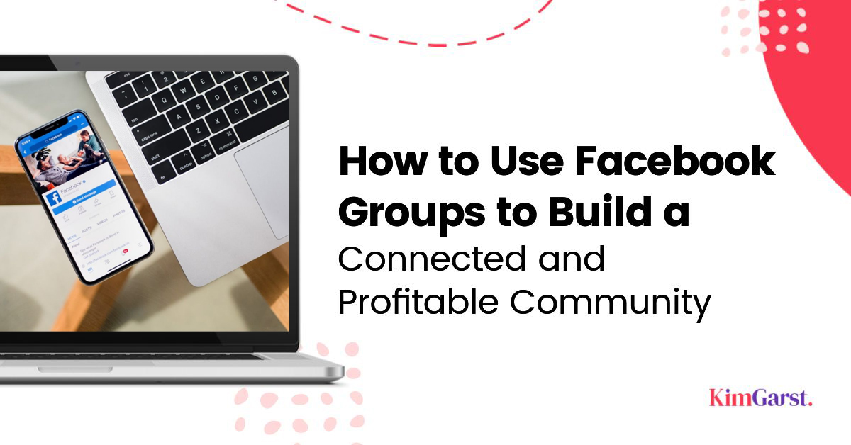 How To Use Facebook Groups To Build A Connected Community