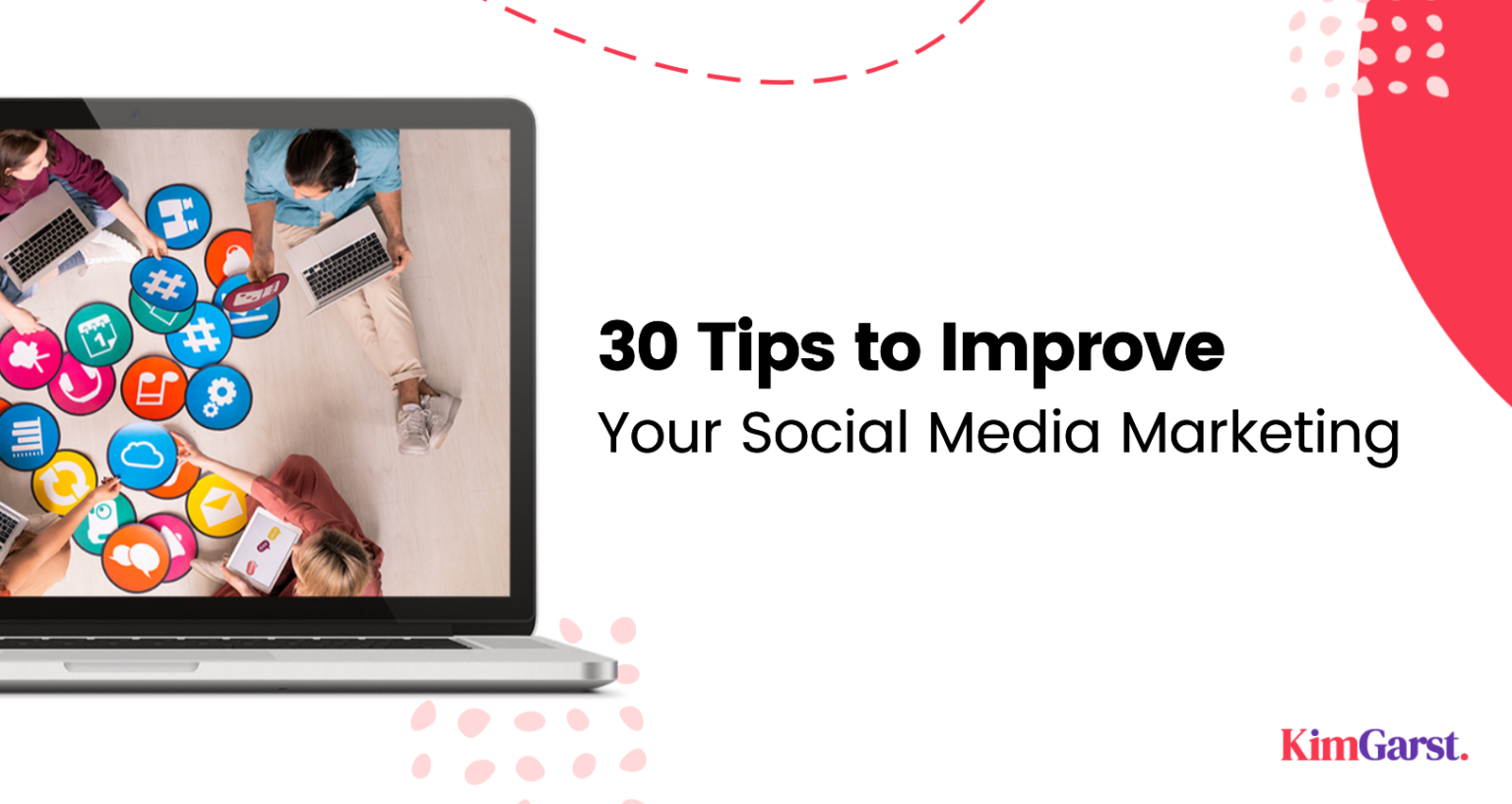 30 Tips to Improve Your Social Media Marketing – Kim Garst | AI ...